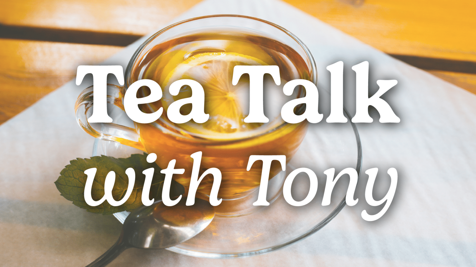 Tea Talk with Tony – NowKalamazoo